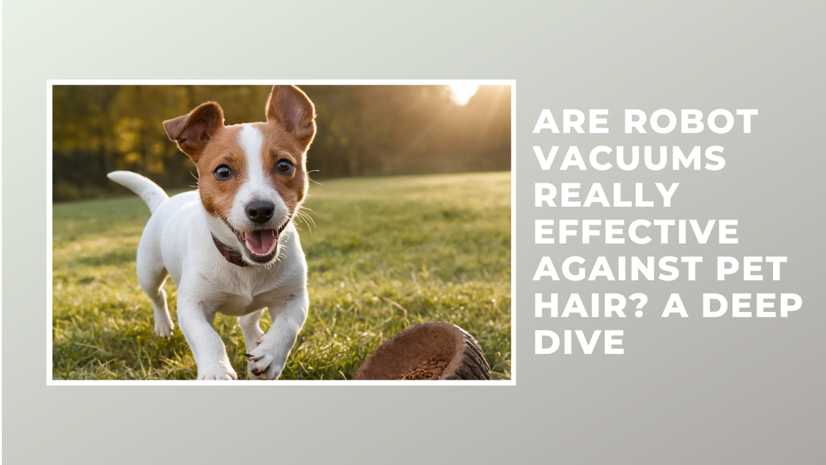 Are Robot Vacuums Really Effective Against Pet Hair? A Deep Dive – Extravis
